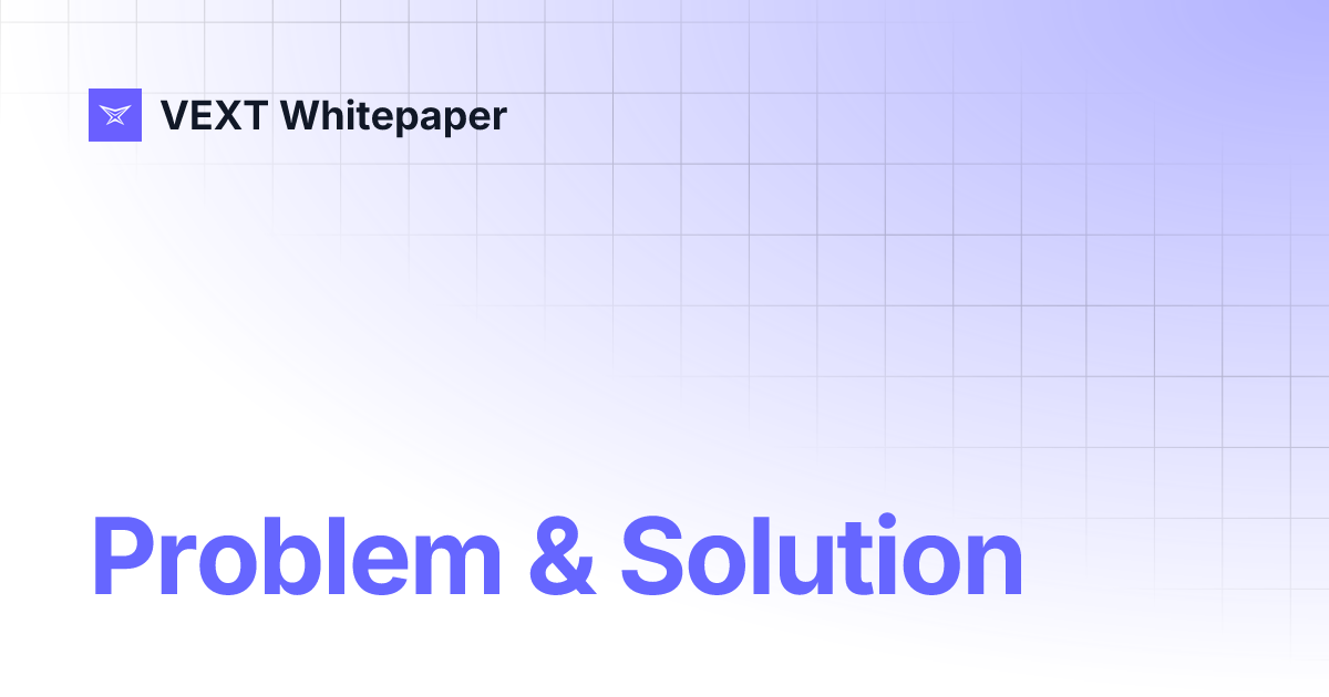 Problem & Solution | VEXT Whitepaper